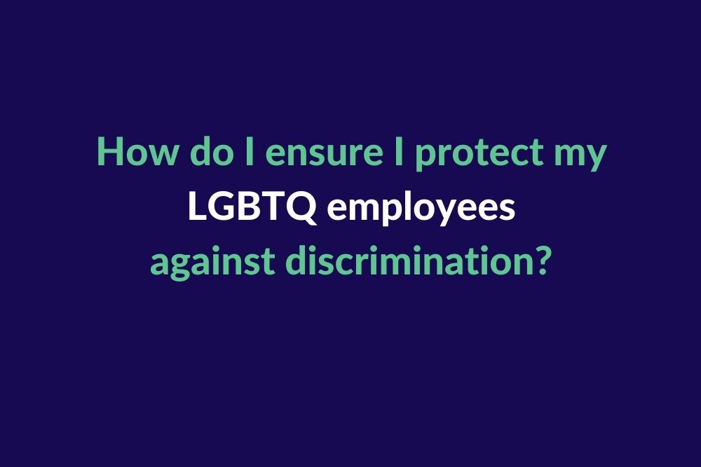 How do I ensure I protect my LGBTQ employees against discrimination ...